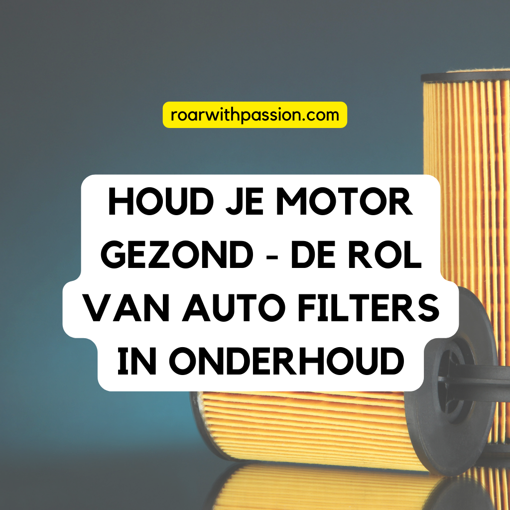 Houd Je Motor Gezond - De Rol van Auto Filters in Onderhoud